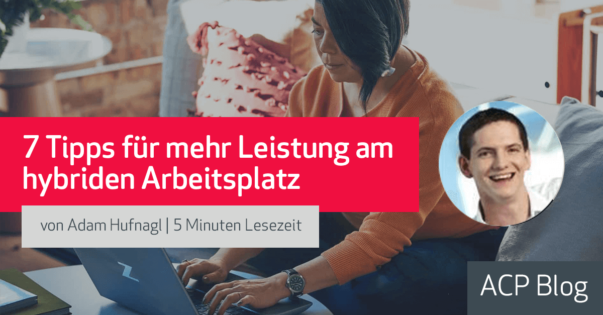 7 Tipps für mehr Leistung am hybriden Arbeitsplatz: So erfüllen Sie die Erwartungen aller ...
